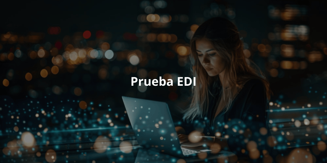 ¿Qué es una prueba EDI y por qué es clave para una implementación ...